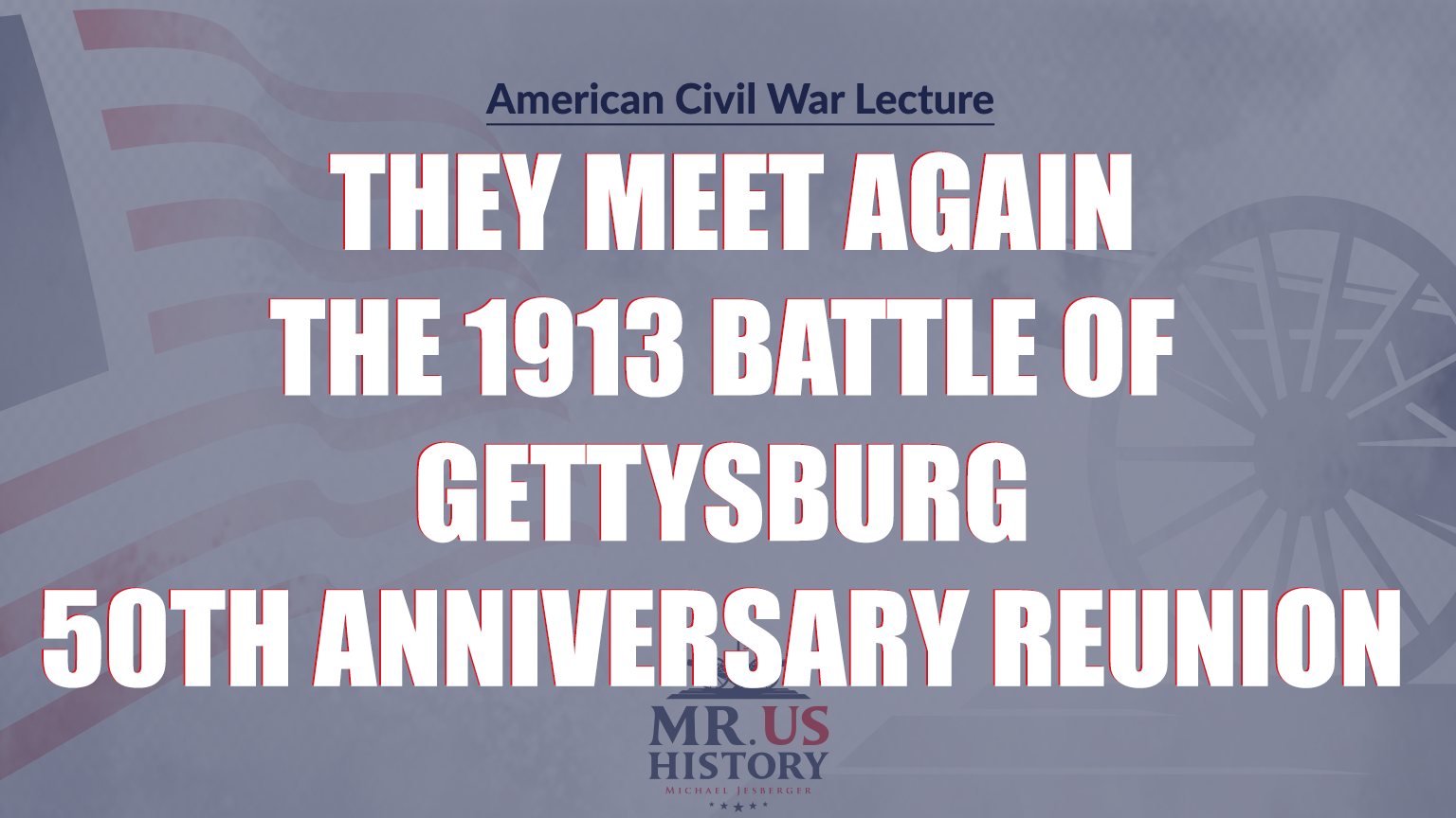They Meet Again – The 1913 Battle of Gettysburg 50th Anniversary ...