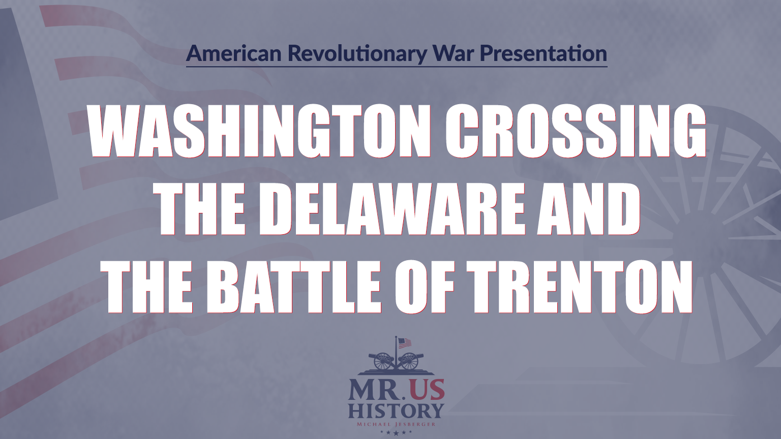 Washington Crossing the Delaware and The Battle of Trenton - MR. US ...